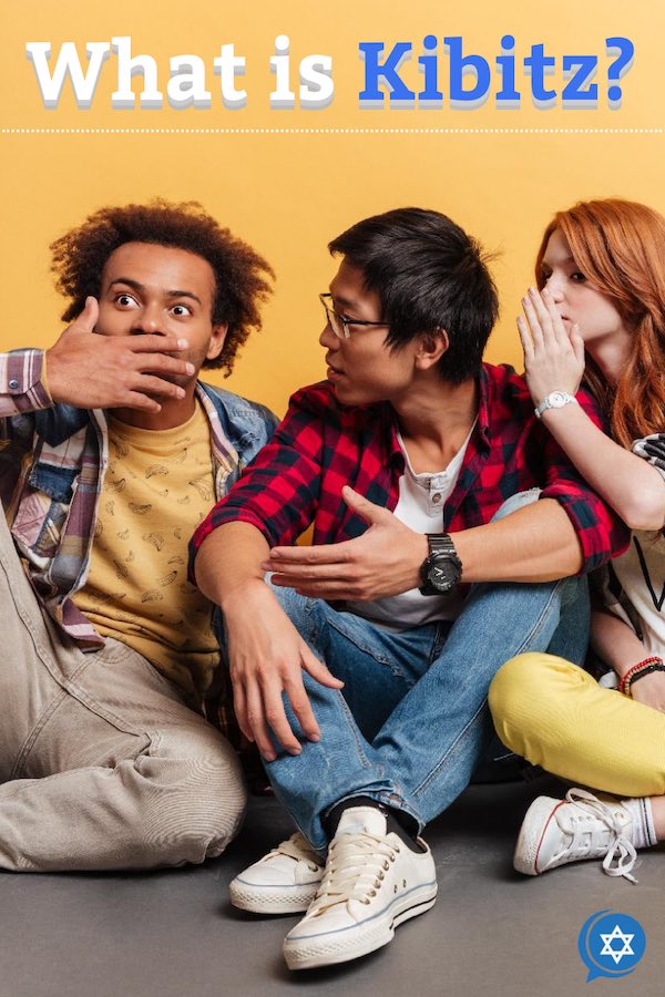 What is the Meaning of Kibitz and Why Are We Kibitzing?